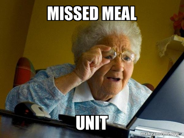 Missed Meal Unit - Internet Grandma Meme Generator