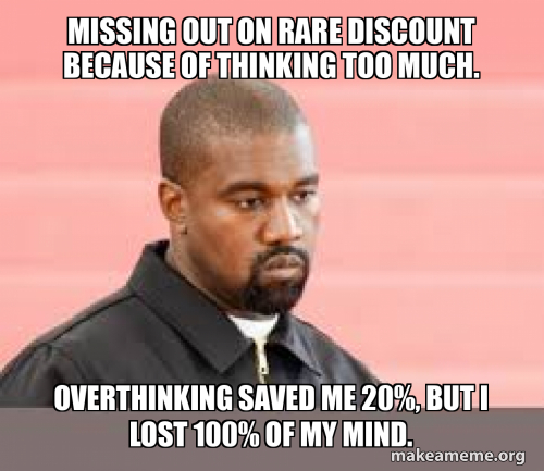 Missing out on rare discount because of thinking too much. Overthinking ...