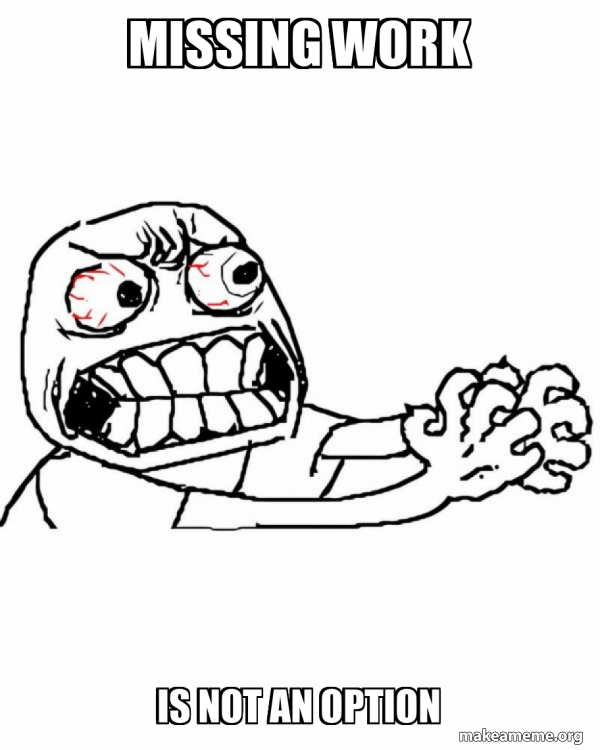 missing work is not an option - Angry Meme Generator
