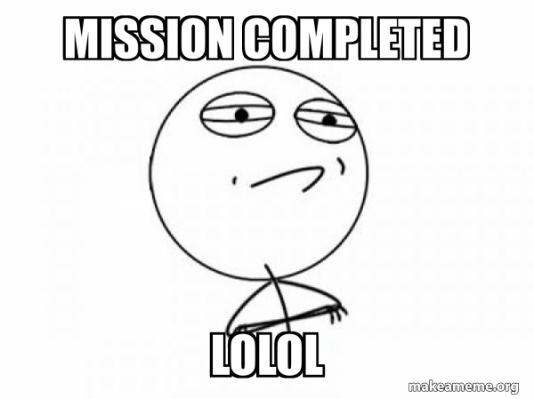 Mission completed lolol - Challenge Acccepted Meme Generator