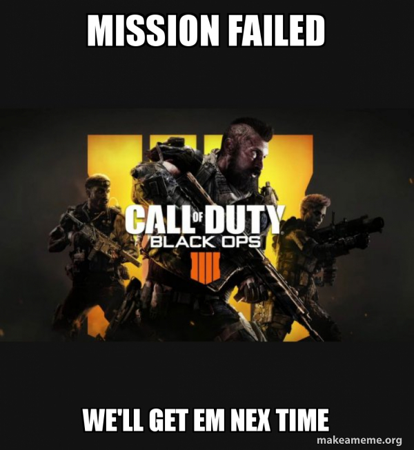 Mission failed we'll get em nex time - COD - Call of Duty Black OPs 4 ...