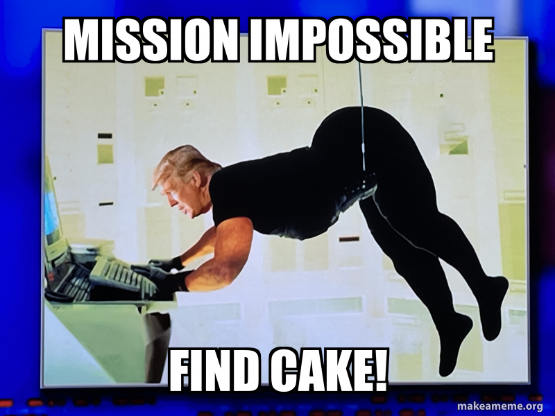 Mission impossible Find caKe! Meme Generator