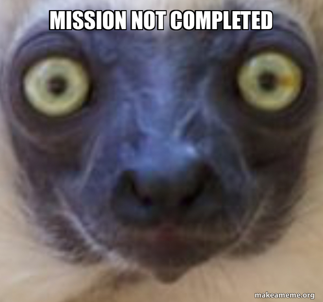 Mission not completed Meme Generator