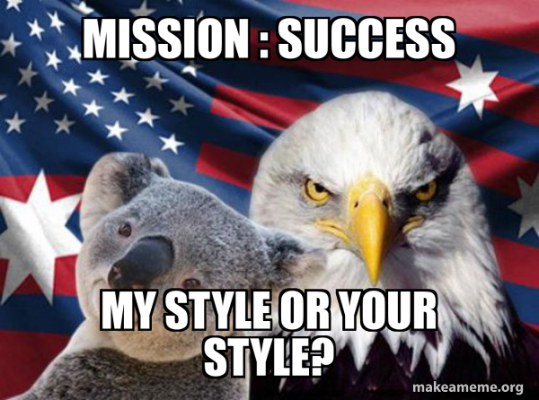 MISSION : SUCCESS my style or your style? - Ameristralia Meme Generator
