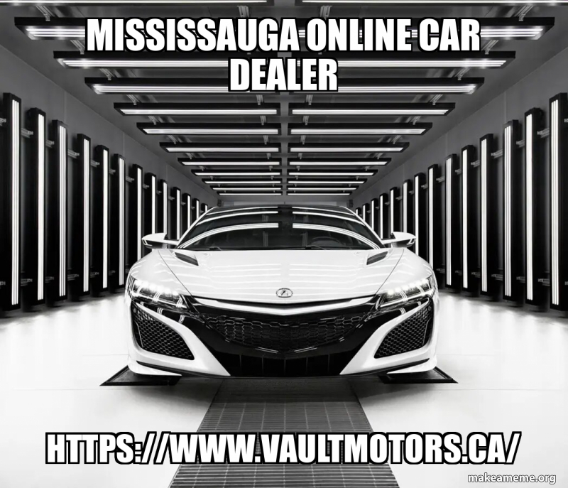 Mississauga Online Car Dealer https://www.vaultmotors.ca/ Meme Generator