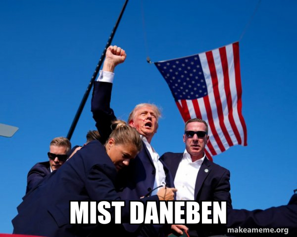 Mist daneben - Trump Fist Meme Generator