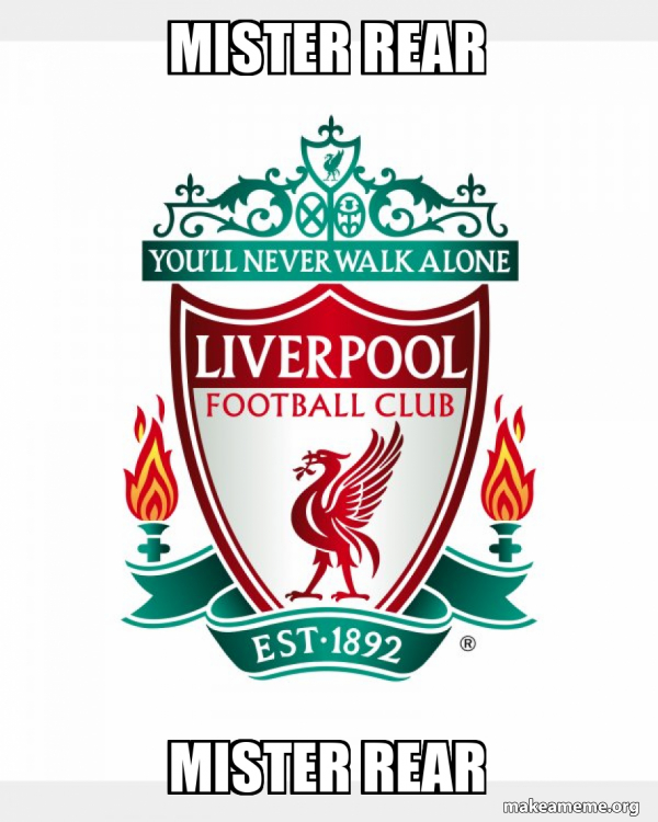 mister rear mister rear - Liverpool FC Meme Generator