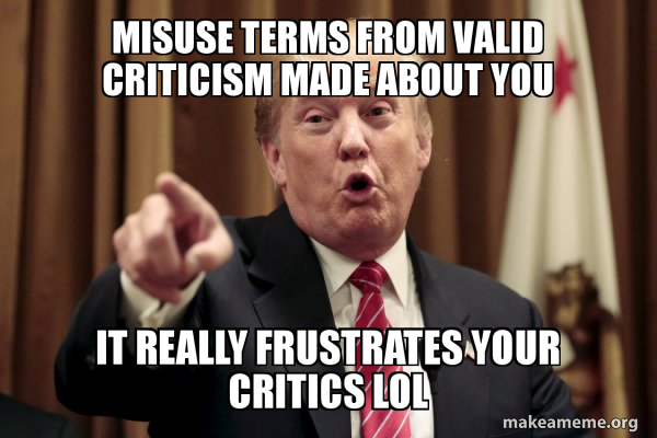 misuse terms from valid criticism made about you it really frustrates ...