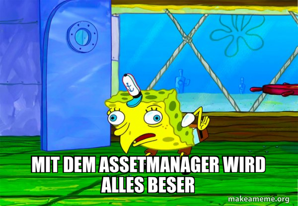 MiT dEm AsSetMaNaGer wIrD alLeS BeSer - Mocking SpongeBob Meme Generator