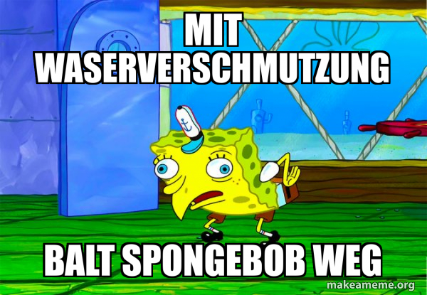 Mit waserverschmutzung Balt spongebob weg - Mocking SpongeBob Meme ...