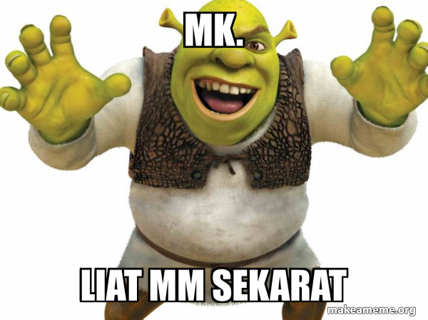 Mk. Liat mm sekarat - Shrek Meme Generator