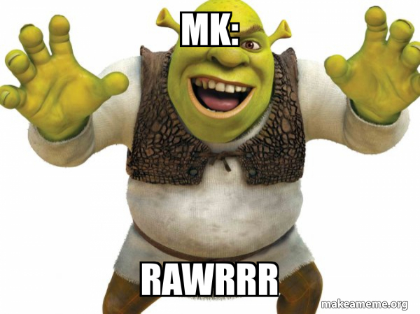 MK: Rawrrr - Shrek Meme Generator