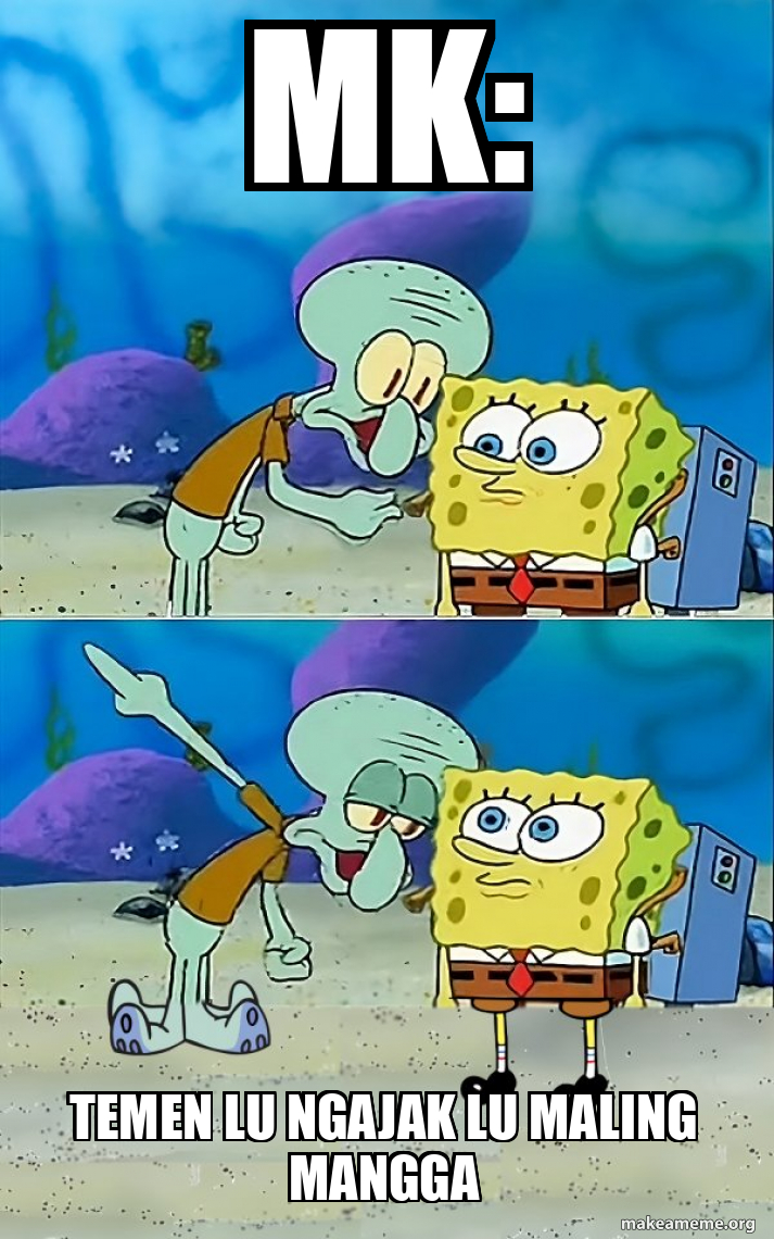 MK: temen lu ngajak lu maling mangga - Talk To Spongebob Meme Generator