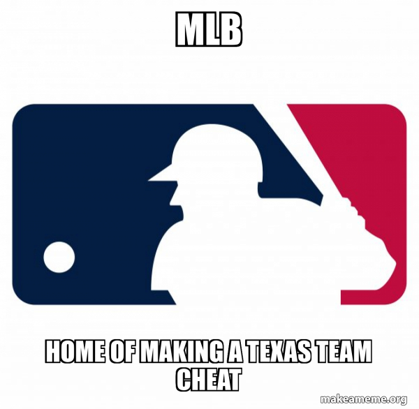 Mlb Home of making a Texas team cheat - MLB Major League Baseball Meme ...