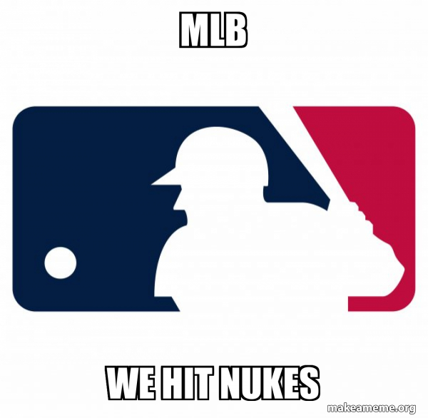 MLB WE HIT NUKES - MLB Major League Baseball Meme Generator