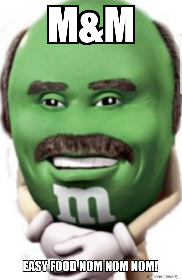 M&M Easy food nom nom nom! Meme Generator
