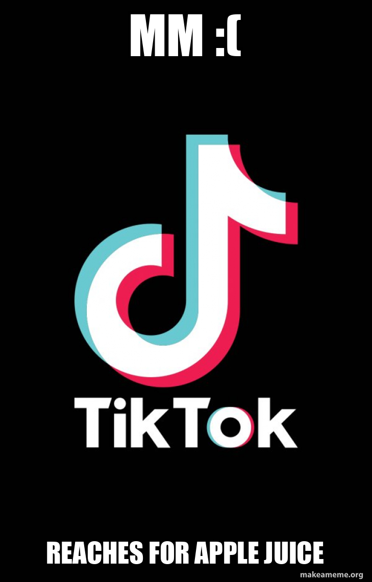 Mm :( Reaches for apple juice - TikTok Meme Generator