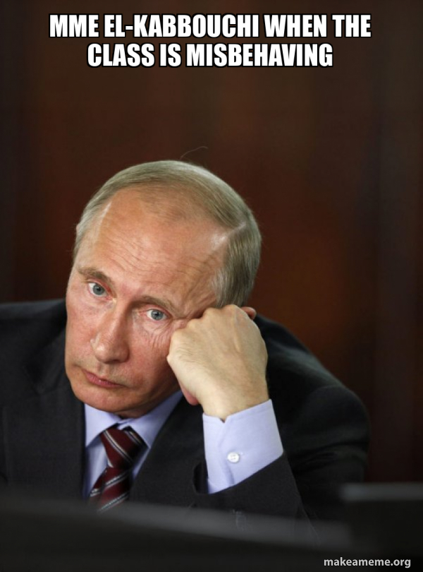 Mme El-Kabbouchi when the class is misbehaving - Contemplative Putin ...