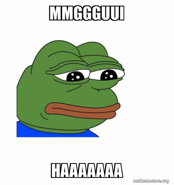 mmggguui haaaaaaa - Feels Bad Man Meme Generator