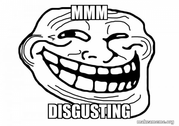 Mmm Disgusting - Trollface Meme Generator