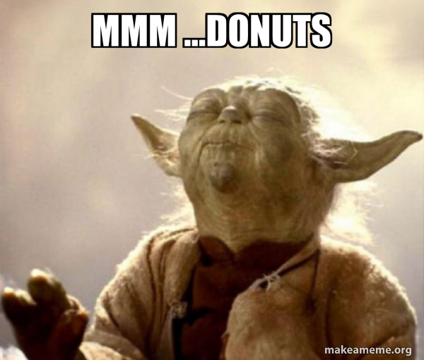 mmm ...donuts - Yoda Smell Meme Generator