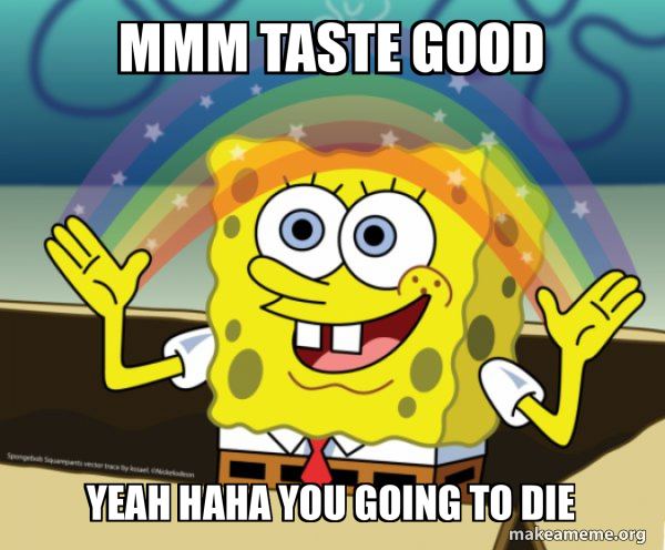 mmm taste good yeah haha you going to die - Rainbow SpongeBob Meme ...