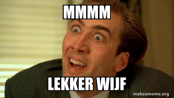 mmmm lekker wijf - Sarcastic Nicholas Cage Meme Generator