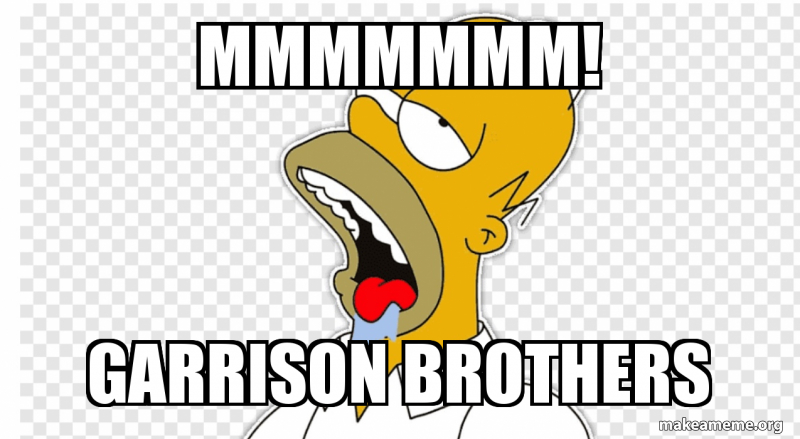 MMMMMMM! GARRISON BROTHERS Meme Generator