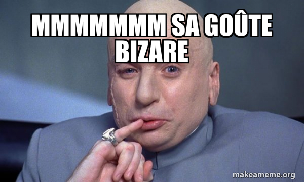 mmmmmmm sa goûte bizare - You Complete Me Meme Generator