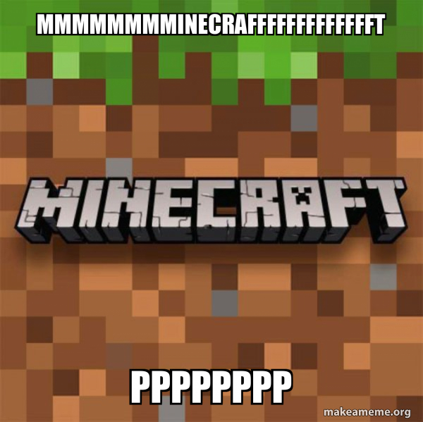 Mmmmmmmminecraffffffffffffft Pppppppp - Minecraft Meme Generator
