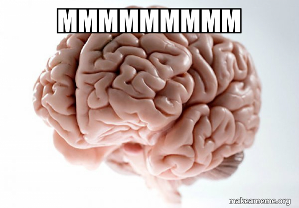 Mmmmmmmmm - Scumbag Brain Meme Generator