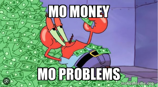 Mo Money Mo Problems - Mr Krabs Money Meme Generator