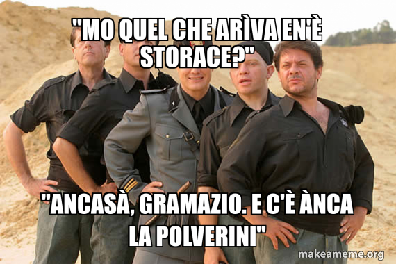 "mo quel che arìva en'è storace?" "ancasà, gramazio. e c'è ànca la ...