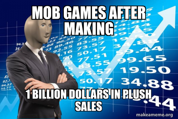 mob games after making 1 billion dollars in plush sales - Stonks Only ...
