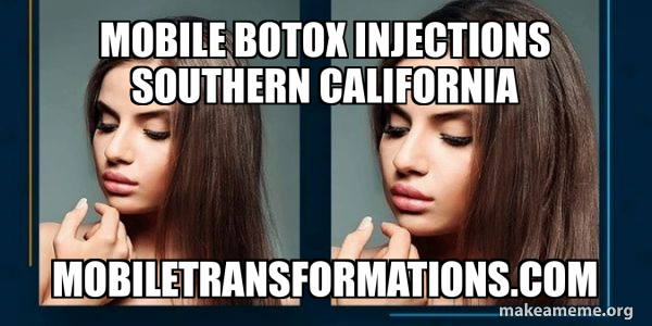 Mobile Botox Injections Southern California mobiletransformations.com ...