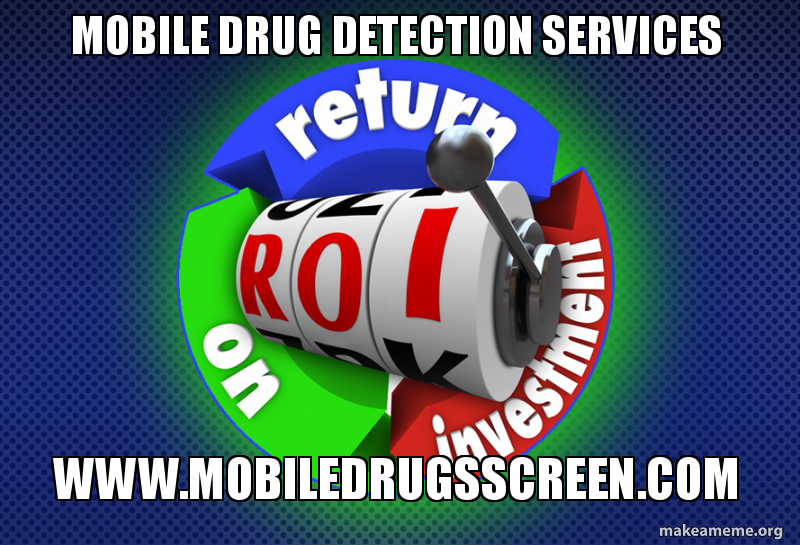 Mobile Drug Detection Services www.mobiledrugsscreen.com Meme Generator