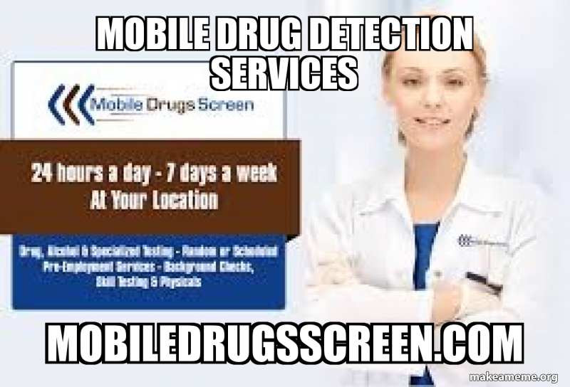Mobile Drug Detection Services mobiledrugsscreen.com Meme Generator