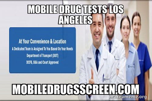 Mobile Drug Tests Los Angeles mobiledrugsscreen.com Meme Generator