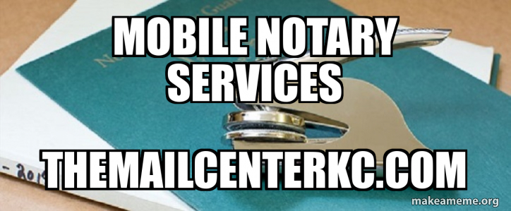 Mobile notary services themailcenterkc.com Meme Generator