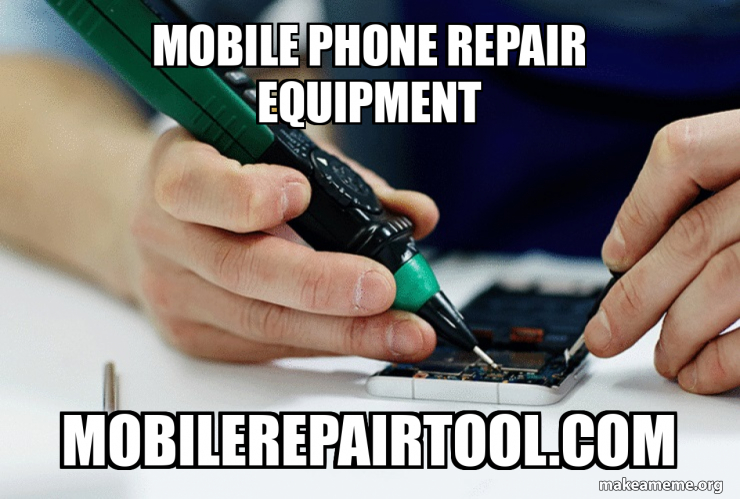 Mobile phone repair equipment mobilerepairtool.com Meme Generator