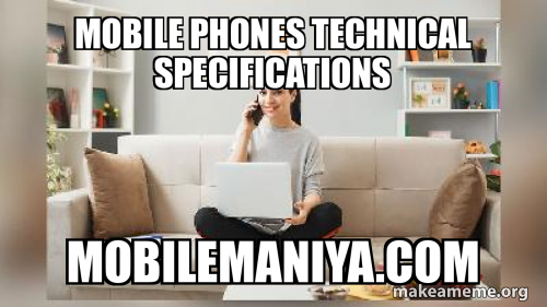 Mobile Phones Technical Specifications mobilemaniya.com Meme Generator