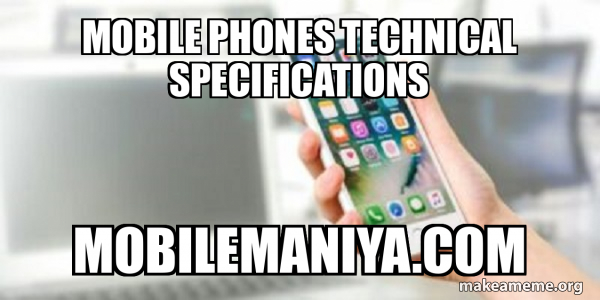 Mobile Phones Technical Specifications mobilemaniya.com Meme Generator