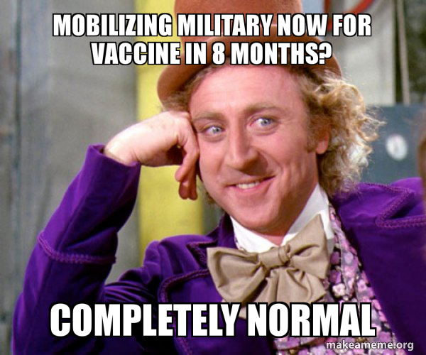 mobilizing military now for vaccine in 8 months? completely normal ...