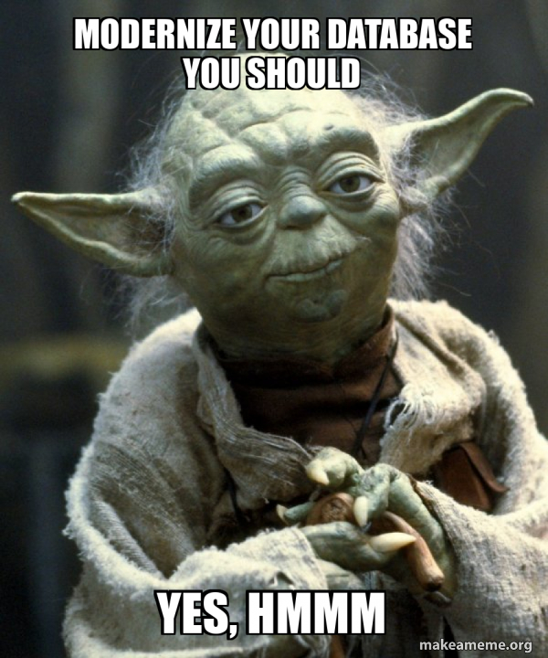 modernize your database you should Yes, hmmm - Yoda Meme Generator
