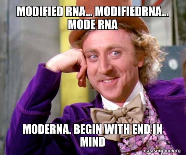 Modified RNA... modifiedrna... mode rna Moderna. Begin with end in mind ...