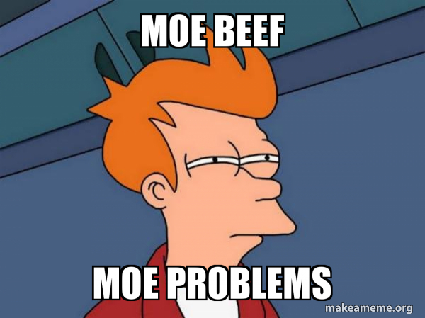 moe beef moe problems - Futurama Fry Meme Generator