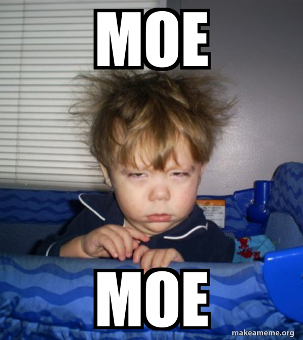 Moe Moe - Monday Mornings Meme Generator