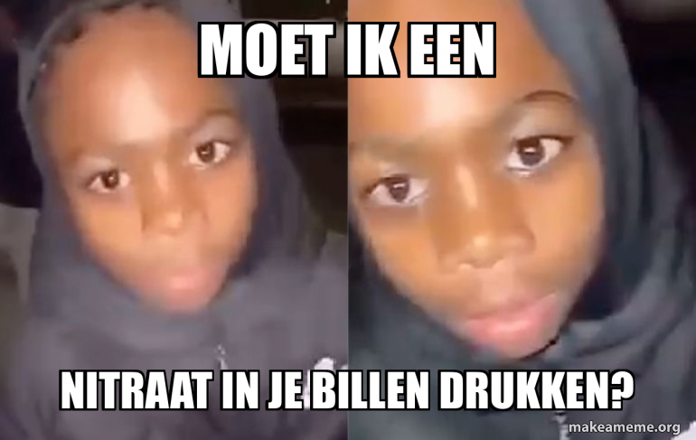 moet ik een nitraat in je billen drukken? - moet ik een nitraat in je ...