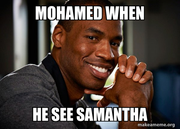 Mohamed when He see Samantha - Good Guy Jason Meme Generator