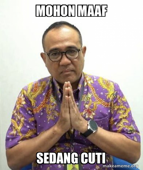 Mohon maaf Sedang cuti Meme Generator